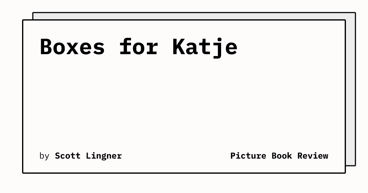 Boxes for Katje | Picture Book Review