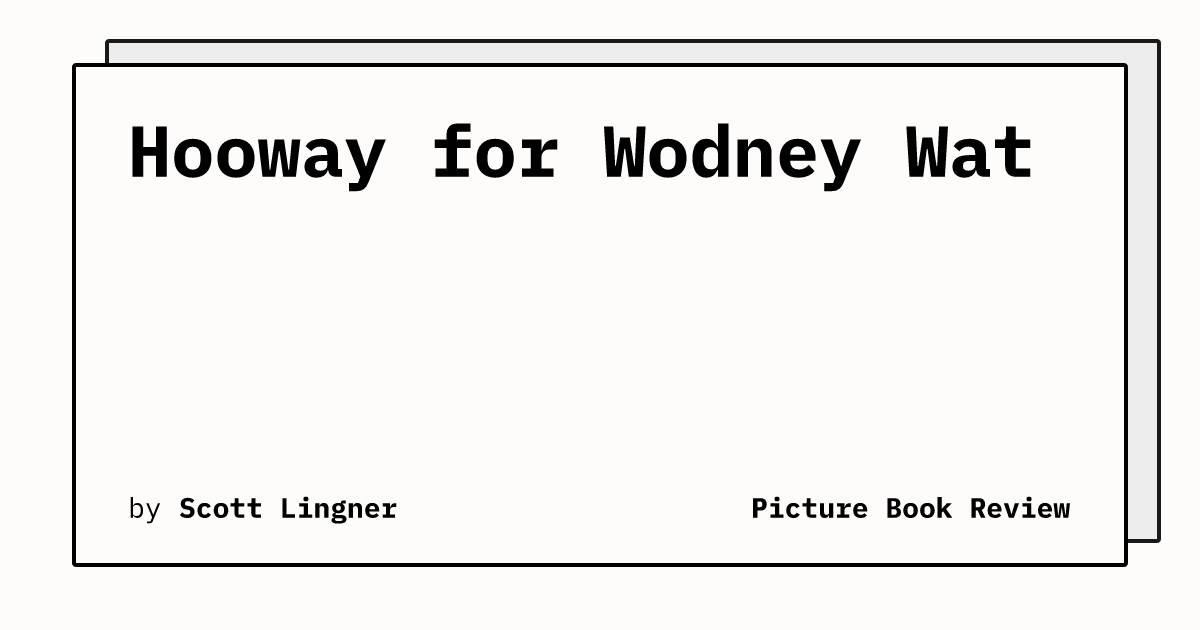 Hooway for Wodney Wat | Picture Book Review