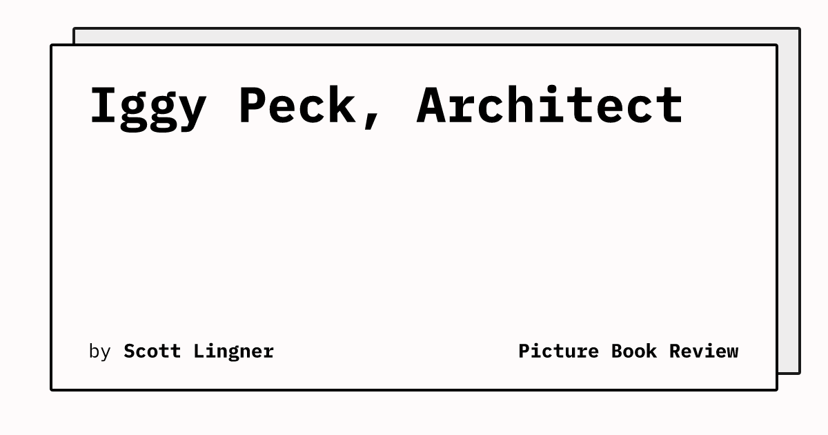 Iggy Peck, Architect | Picture Book Review