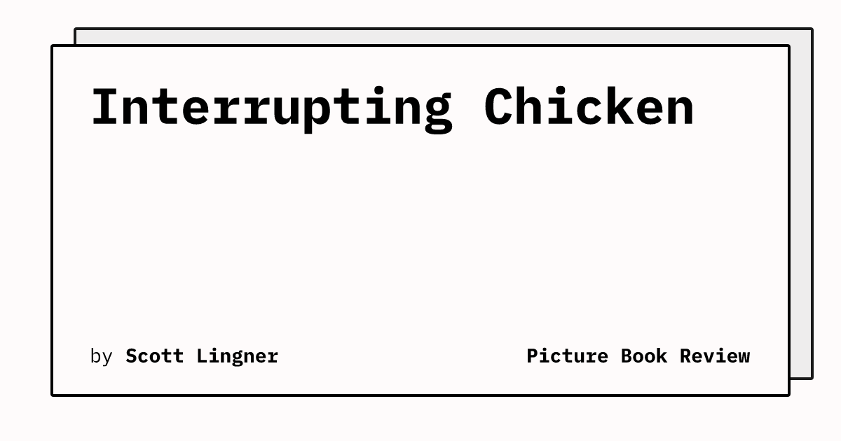 Interrupting Chicken | Picture Book Review