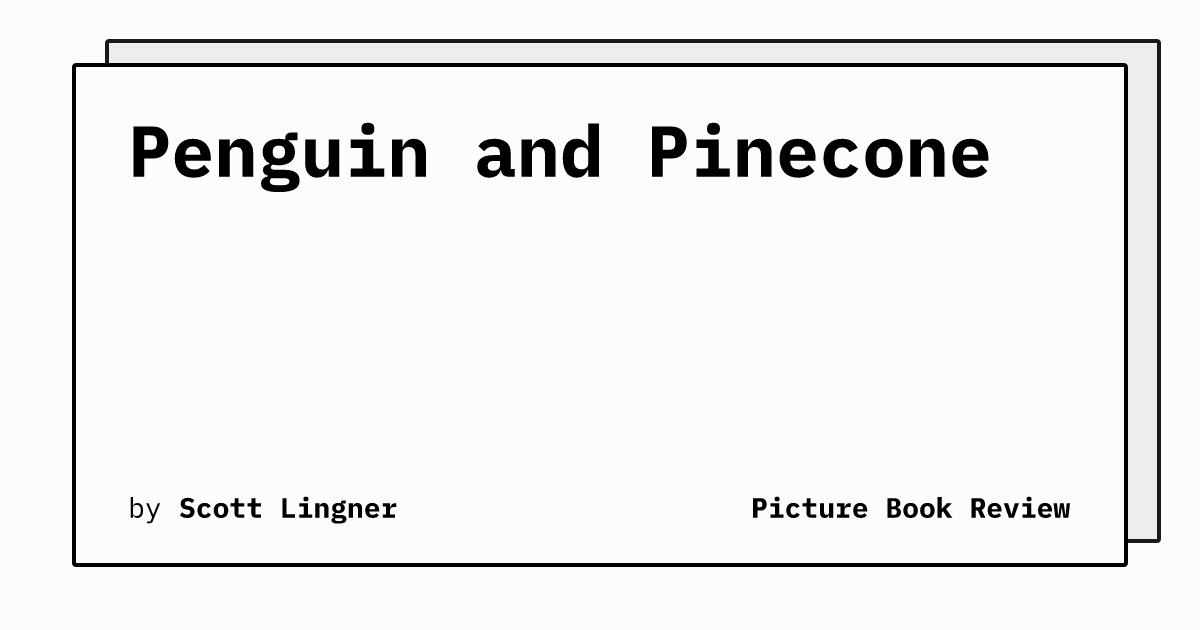 Penguin and Pinecone | Picture Book Review