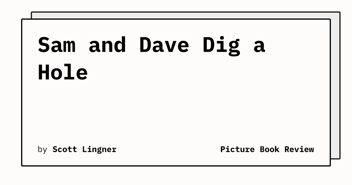 Sam and Dave Dig a Hole | Picture Book Review